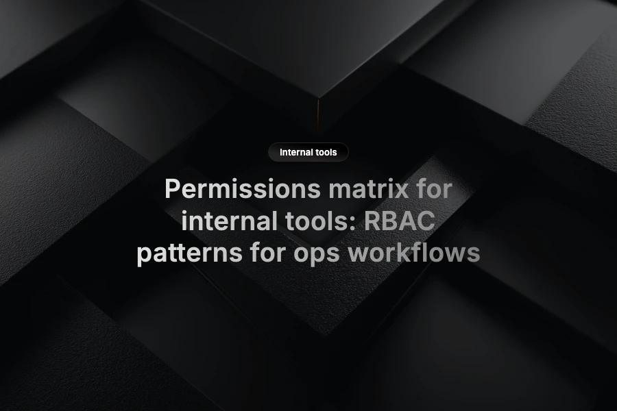 Internal tools permissions matrix and RBAC patterns